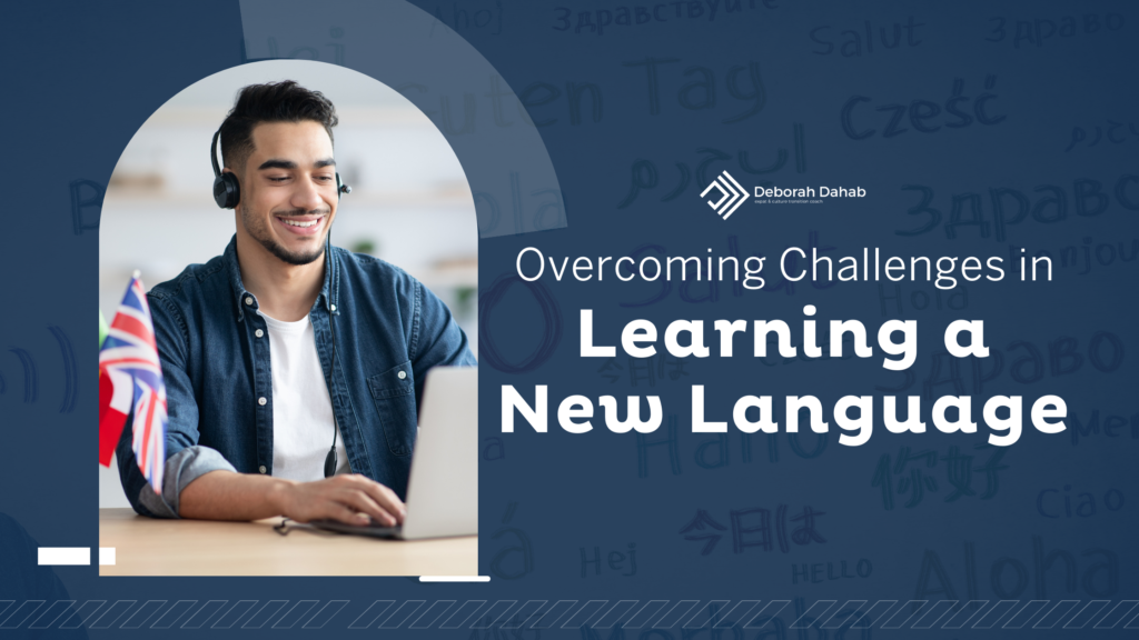 Overcoming Challenges in Learning a New Language - Deborah Dahab